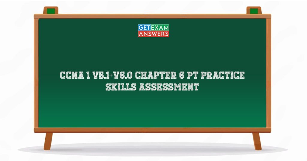 CCNA 1 v5.1+v6.0 Chapter 6 PT Practice Skills Assessment - Get Exam Answers