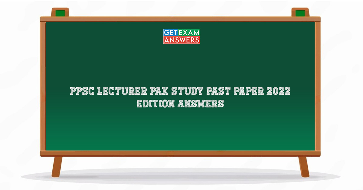 PPSC Lecturer Pak Study Past Paper 2022 Edition Answers - Get Exam Answers