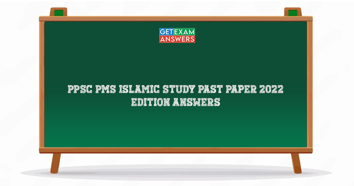 PPSC PMS Islamic Study Past Paper 2022 Edition Answers - Get Exam Answers
